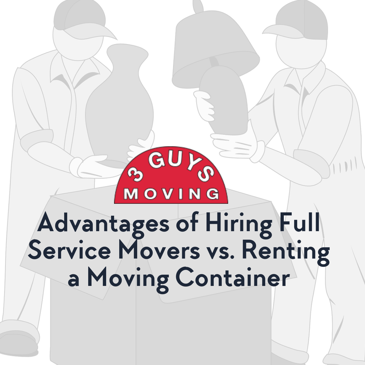 Advantages Of Hiring Full Service Movers Vs. Renting A Moving Container